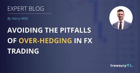 Avoiding The Pitfalls Of Over Hedging In Fx Trading