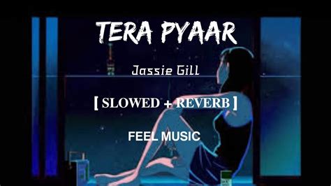 Tera Pyaar Lofi Slowed And Reverb Jassie Gill Feel Music Youtube