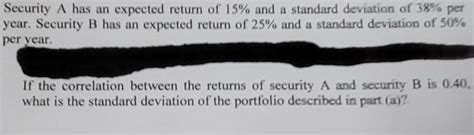 Solved Security A Has An Expected Return Of And A Chegg
