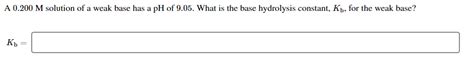 Solved If The Kp Of A Weak Base Is 1 5 X 10 What Is The Ph