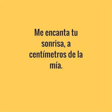 Me Encanta Tu Sonrisa A Centímetros De La Mía Frasespw