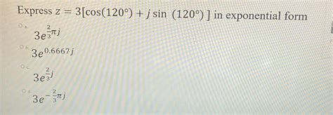 Solved Express Z Cos Jsin In Exponential Chegg