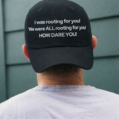 I Was Rooting For You How Dare You Funny Meme Hat Shut Up And Take My
