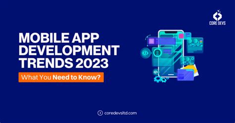 Mobile App Development Trends 2023 What You Need To Know Core Devs Ltd
