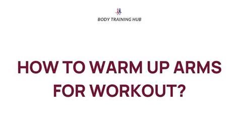 Unleash Your Arm Strength Dynamic Warm Up Techniques For Optimal Workouts