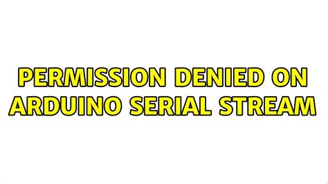 Permission Denied On Arduino Serial Stream Youtube