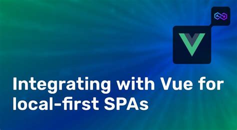 Engineering Notes Integrating With Vue For Local First Spas Powersync