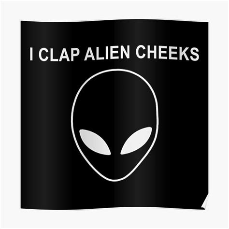 I Clap Alien Cheeks Poster For Sale By Polymer Redbubble