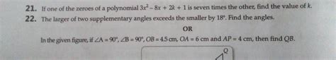 21 If One Of The Zeroes Of A Polynomial 3x2−8x2k1 Is Seven Times The O