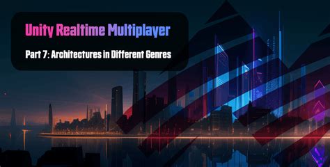 unity realtime multiplayer part 7 architectures in different genres