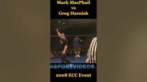 Mark Macphail Vs Greg Harnish 2008 Ecc Event Youtube