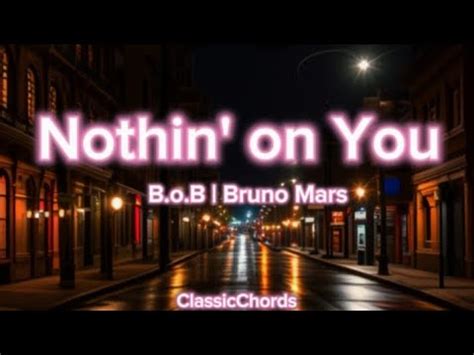 Bob Ft Bruno Mars Nothin On You Lyrics Youtube