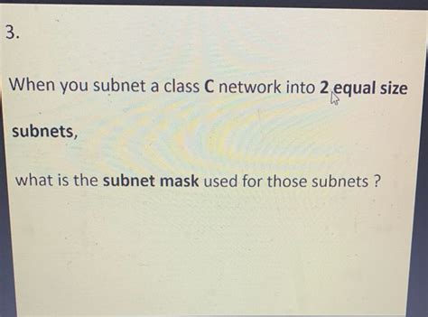 Solved 3 When You Subnet A Class C Network Into 2 Equal