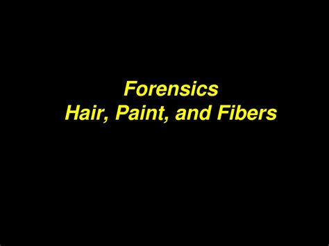 Ppt Forensic Analysis Of Hair Paint And Fibers Powerpoint