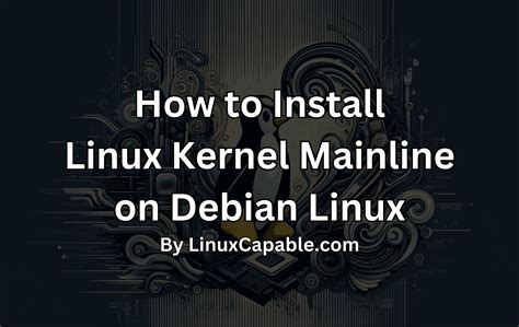 How To Install Linux Kernel Mainline On Debian 12 Or 11 Linuxcapable