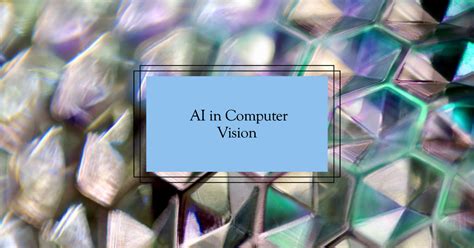 Ai In Computer Vision Enabling Machines To See And Understand