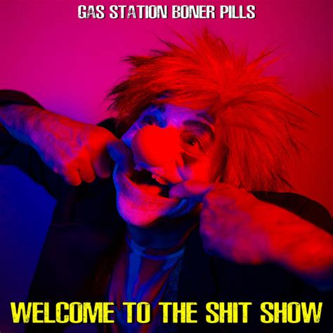 Welcome To The Shit Show Album By Gas Station Boner Pills Spotify