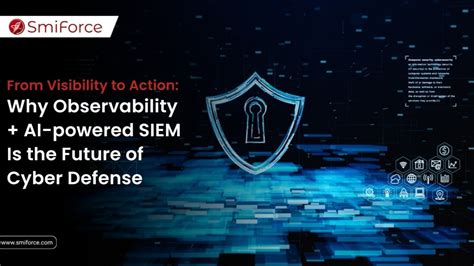 From Visibility To Action Why Observability Ai Powered Siem Is The