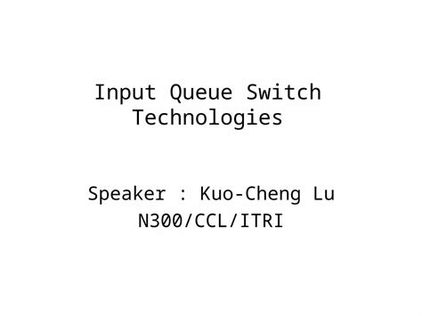 Ppt Input Queue Switch Technologies Speaker Kuo Cheng Lu N300ccl