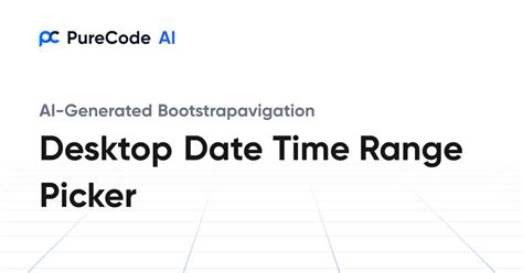 Build Great Bootstrapavigation Desktop Date Time Range Picker Components Faster Using Ai Tools