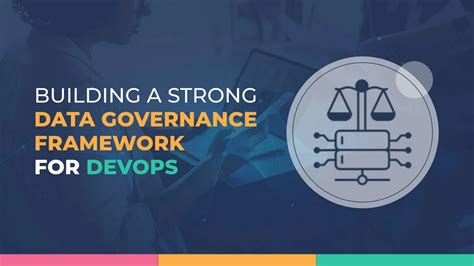 Building A Strong Data Governance Framework For Devops Software