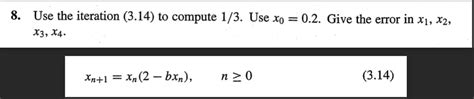 Solved 8 Use The Iteration 3 14 To Compute 1 3 Use