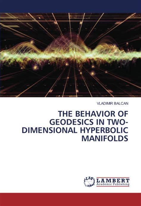 The Behavior Of Geodesics In Two Dimensional Hyperbolic Manifolds Books