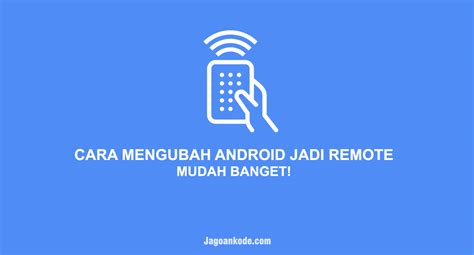 Cara Mengubah Android Jadi Remote Mudah Banget Jagoan Kode