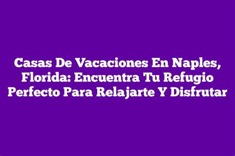Casas De Vacaciones En Naples Florida Encuentra Tu Refugio Perfecto