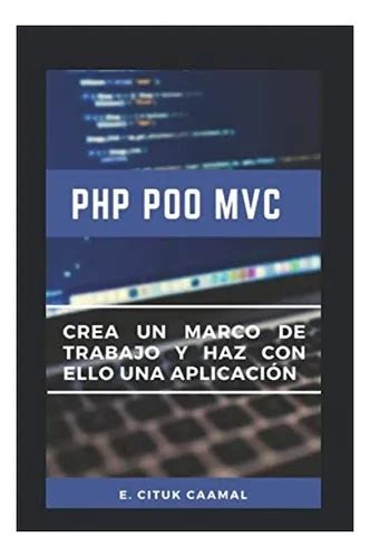 Libro Php Poo Mvc Crea Un Marco Trabajo Y Haz Con Ello Cuotas Sin Interés