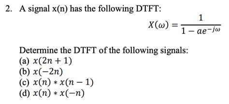 Solved 2 A Signal X N Has The Following DTFT X W 1 1 Chegg