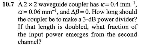 solved 10 7 a 2×2 waveguide coupler has κ 0 4 mm−1 α 0 06