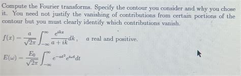 Solved Compute The Fourier Transforms Specify The Contour Chegg