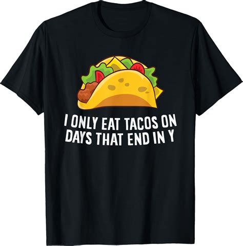 Funny Tacos I Only Eat Tacos On Days That End In Y Tacos T Shirt