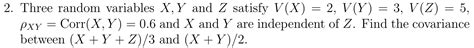 Solved Three Random Variables Xy ﻿and Z ﻿satisfy