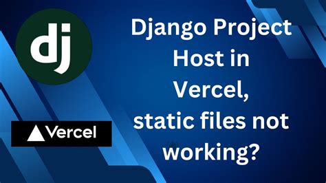 django project hosting with vercel how to set static files django