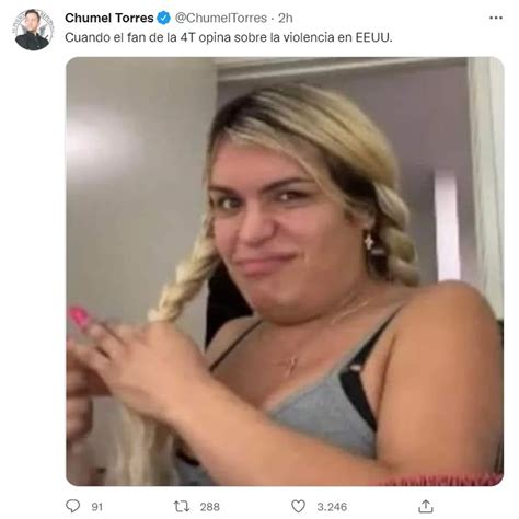 El Meme Con El Que Chumel Torres Se Burló De Los Fans” De La 4t Infobae