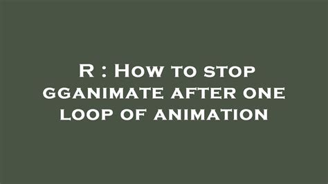 R How To Stop Gganimate After One Loop Of Animation Youtube