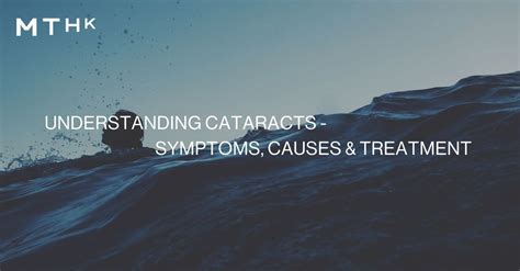 Understanding Cataracts Symptoms Causes And Treatments