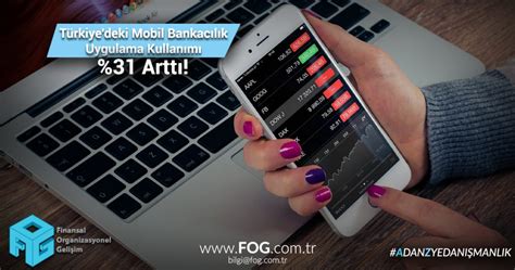 Türkiye deki Mobil Bankacılık Uygulama Kullanımı Arttı FOG Kurumsal Hizmetler Blog
