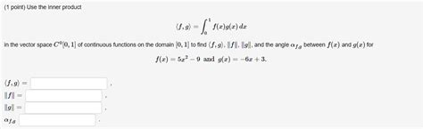 Solved 1 Point Use The Inner Product 8 9 F X G X Dx In