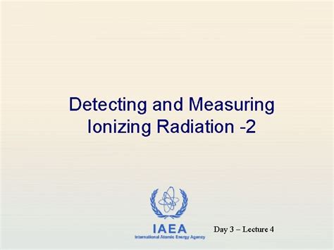 Detecting And Measuring Ionizing Radiation 2 Iaea International