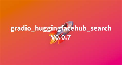 Gradiohuggingfacehubsearch V007 A Hugging Face Space By Radames