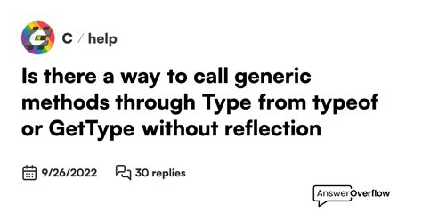 Is There A Way To Call Generic Methods Through Type From Typeof Or Gettype Without Reflection