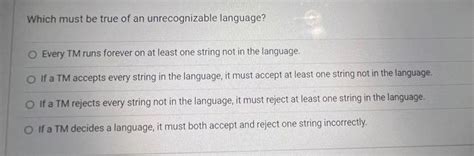 solved which must be true of an unrecognizable language