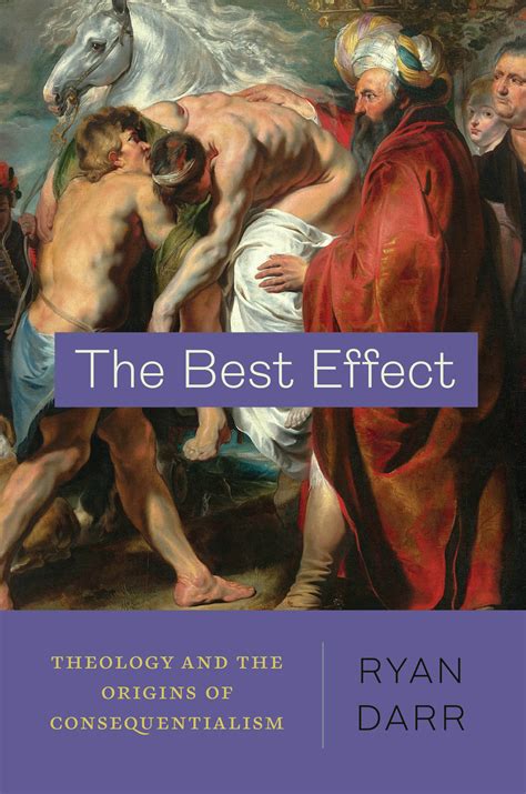 The Best Effect Theology And The Origins Of Consequentialism Darr