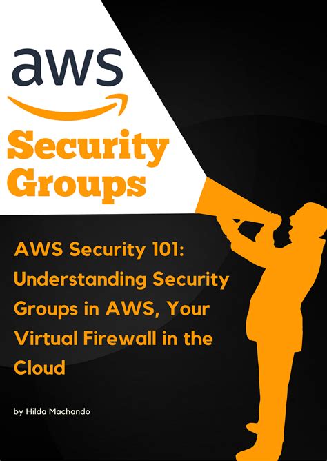 Aws Security 101 Understanding Security Groups In Aws Your Virtual