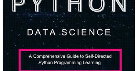 Python Data Science A Comprehensive Guide To Self Directed Python