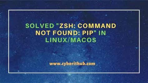 Solved Zsh Command Not Found Pip In Linuxmacos Cyberithub