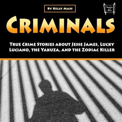 Criminals True Crime Stories About Jesse James Lucky Luciano The